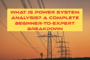 What is Power System Analysis? A Complete Breakdown